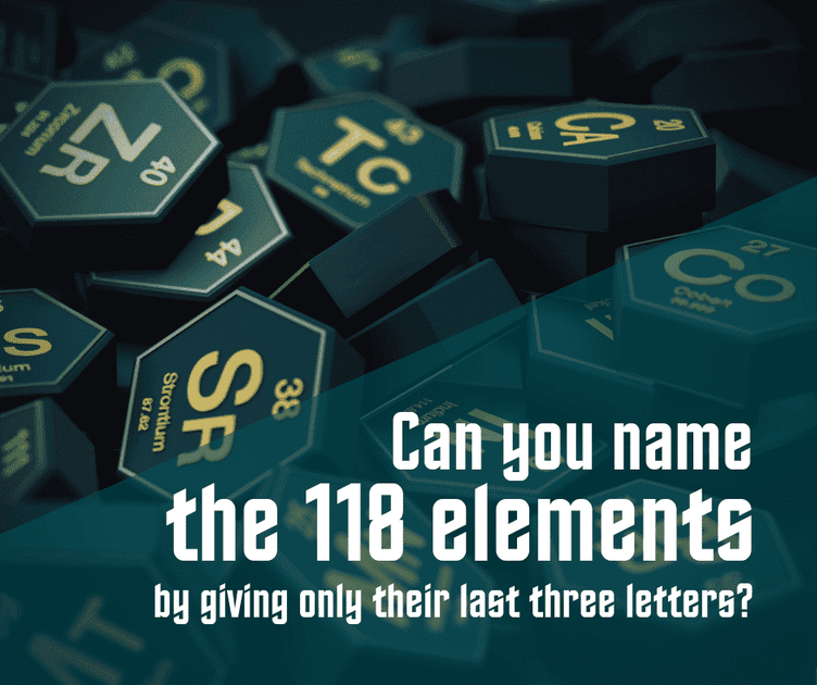 Can you name the 118 elements by giving only their last three letters ...