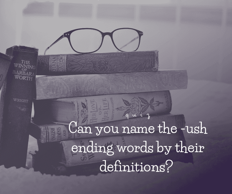 Can you name the -ush ending words by their definitions? – Thumper ...