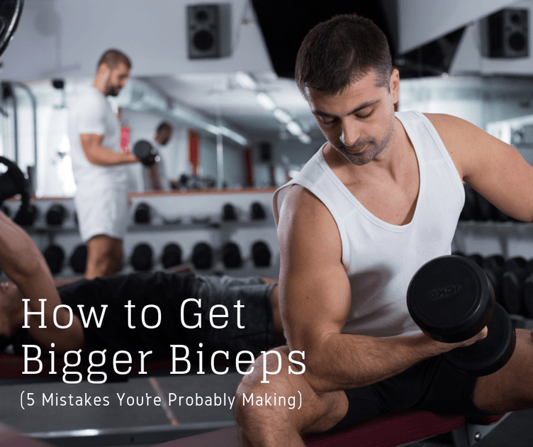How to Get Bigger Biceps (5 Mistakes You’re Probably Making) – Thumper ...